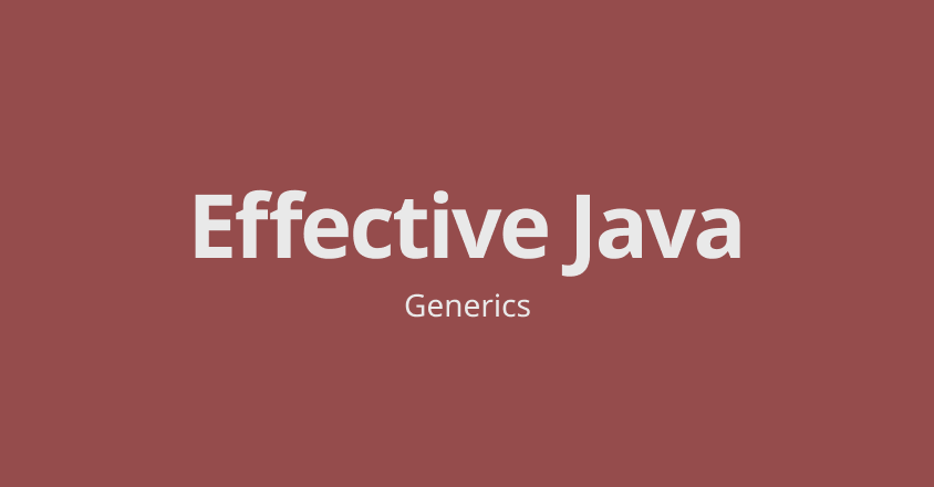 Effective Java 4 | Generics